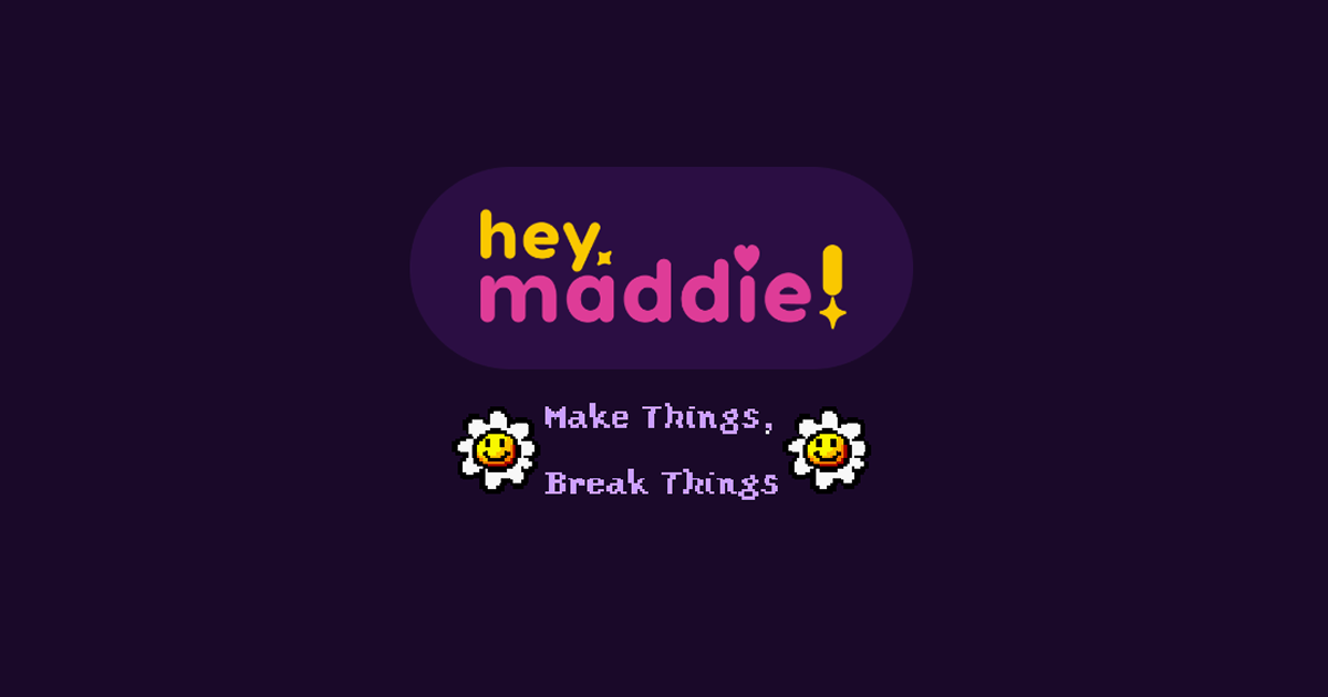 hey, maddie!